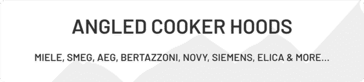 Angled Cooker Hoods | Modern Kitchen Extraction